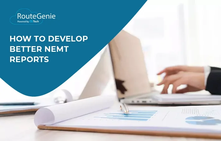 How to Develop Better NEMT Reports - RouteGenie