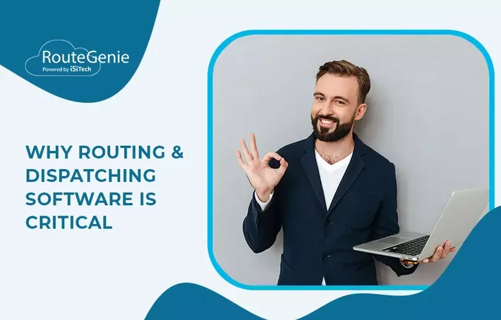 Why Routing and Dispatching Software is Critical - RouteGenie